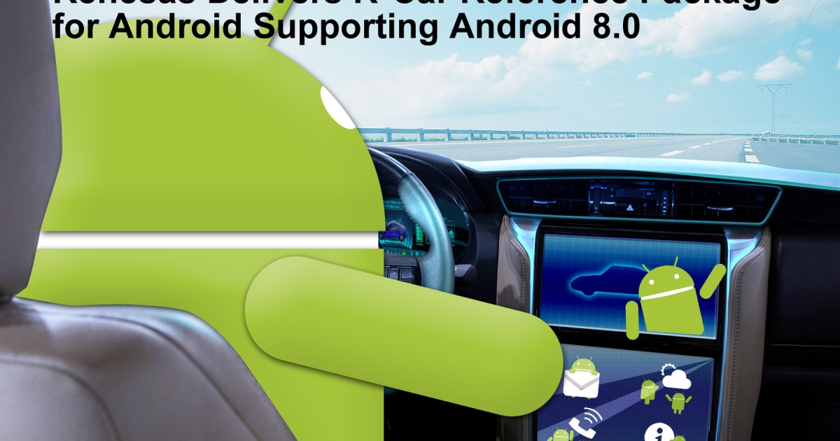 Renesas Delivers R-Car Reference Package for Android Supporting Android ...