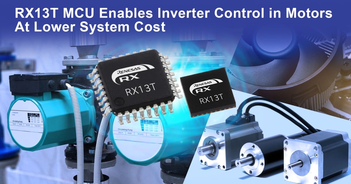 Renesas RX13T 32-Bit MCU Enables Inverter Control in On-Off Switching Motors for Industrial and ...