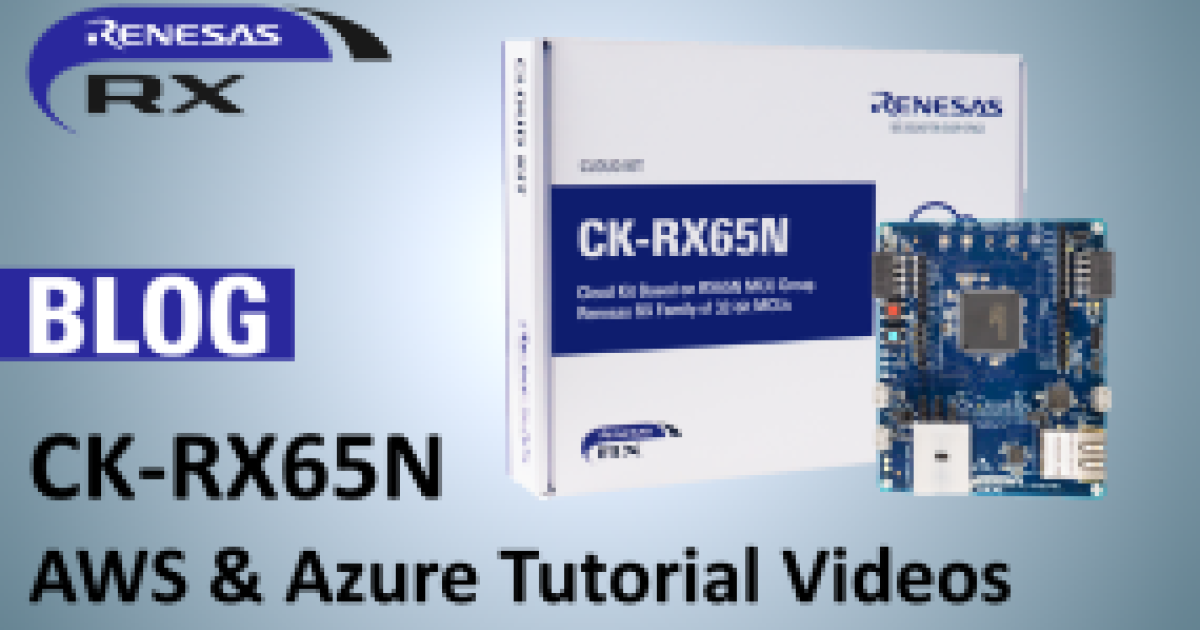 Learn AWS/Azure Cloud Connectivity through Videos. Let’s Start IoT Development using the RX ...