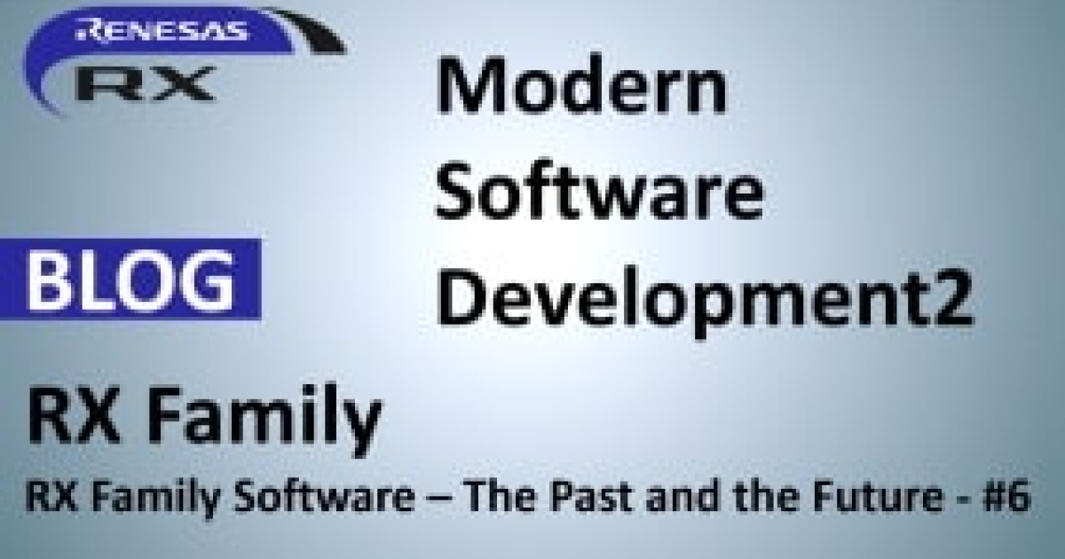 RX Family Software – The Past and the Future - #6 | Renesas
