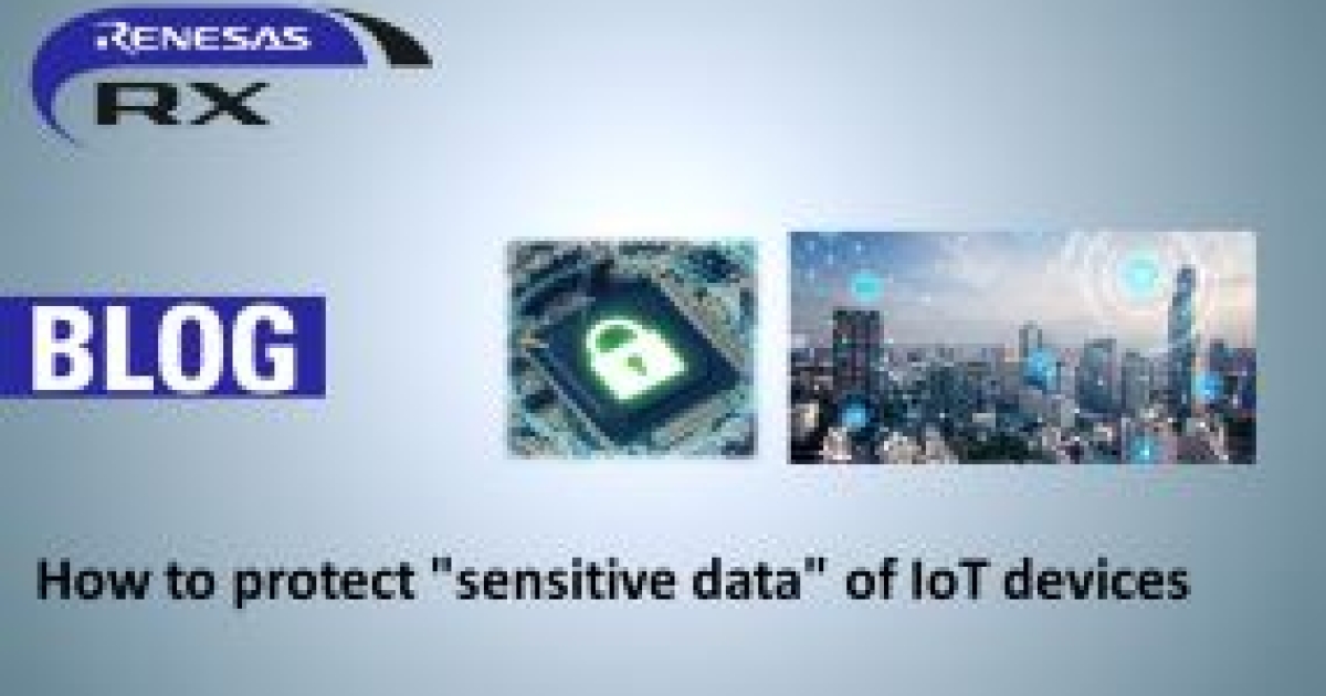 Protecting Highly Confidential Data In Iot Devices Part 2 Renesas