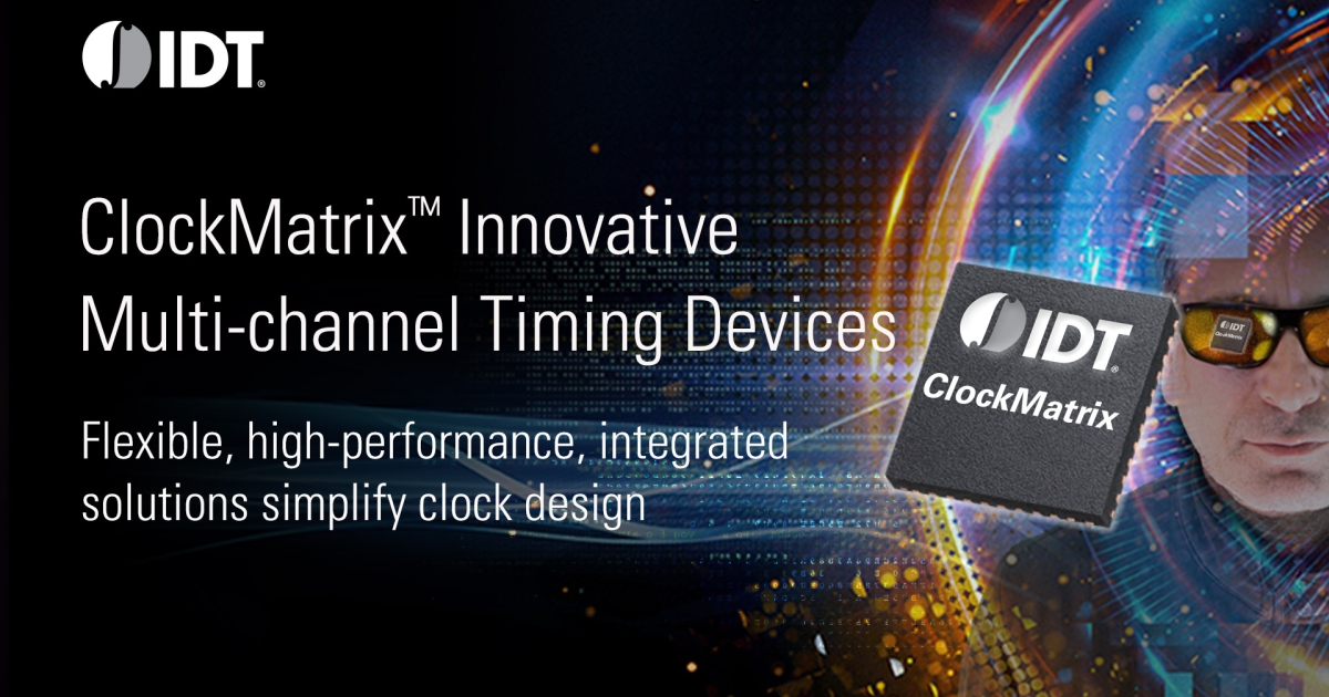 IDT Launches ClockMatrix Family of Timing Devices to Accelerate ...