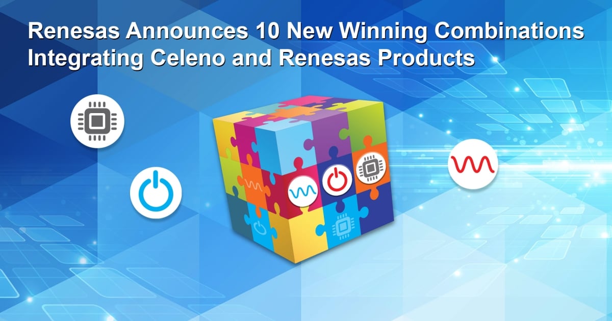 Renesas Announces 10 New Winning Combinations Integrating Celeno and Renesas Products | Renesas