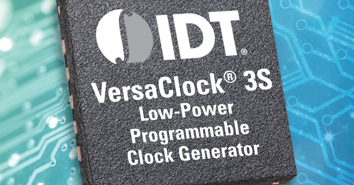 IDT’s New VersaClock 3S Clock Generators Deliver Innovative Features ...
