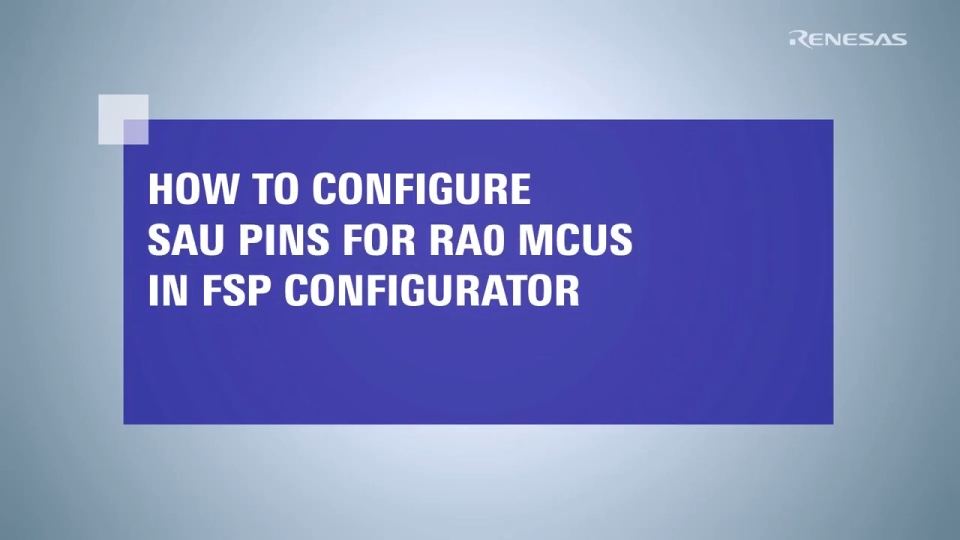 How to Configure SAU Pins for RA0 MCUs in FSP Configurator | Renesas
